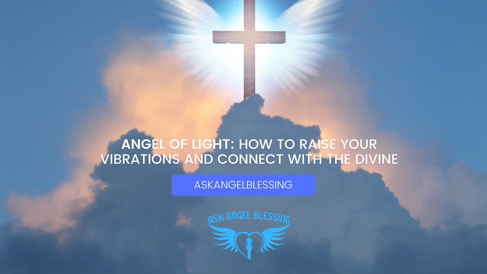 Angel of Light: How to Raise Your Vibrations and Connect with the ...
